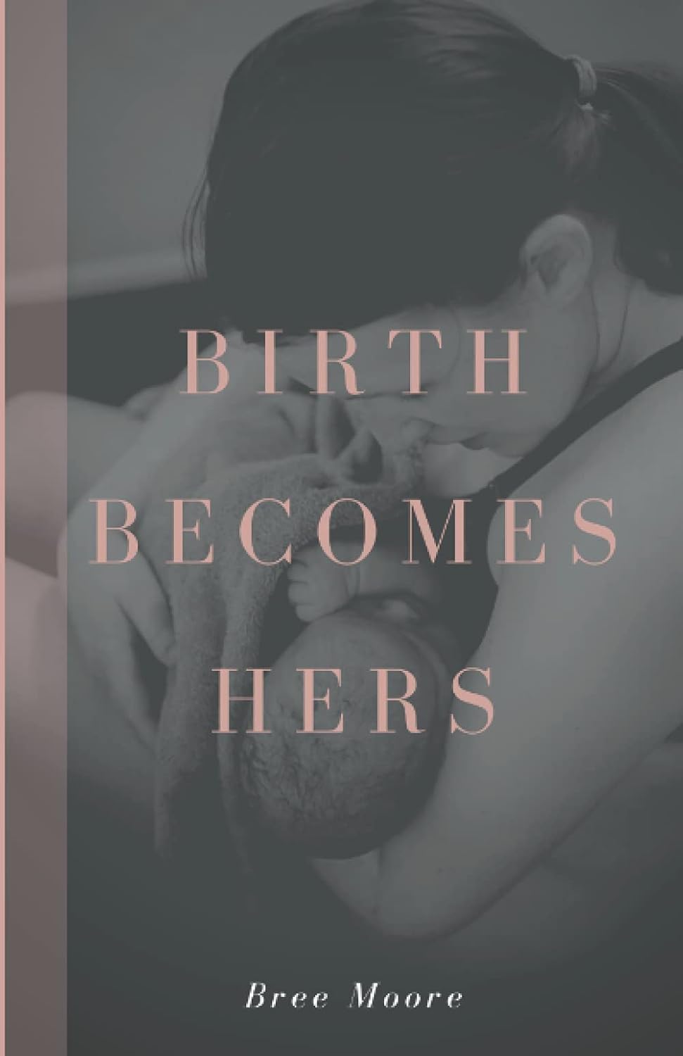 Birth Becomes Hers: Moore, Bree: 9781956668995: Amazon.com: Books