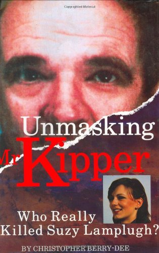 Unmasking Mr Kipper: The Man Who Killed Suzy Lamplugh: Berry-Dee ...