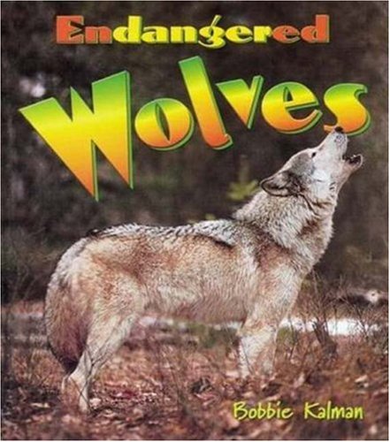 Endangered Wolves (Earth's Endangered Animals): Kalman, Bobbie ...