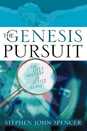 The Genesis Pursuit: The Lost History of Jesus Christ: Stephen John ...