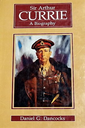 Sir Arthur Currie. A Biography: Daniel G. Dancocks: 9780458995608 ...