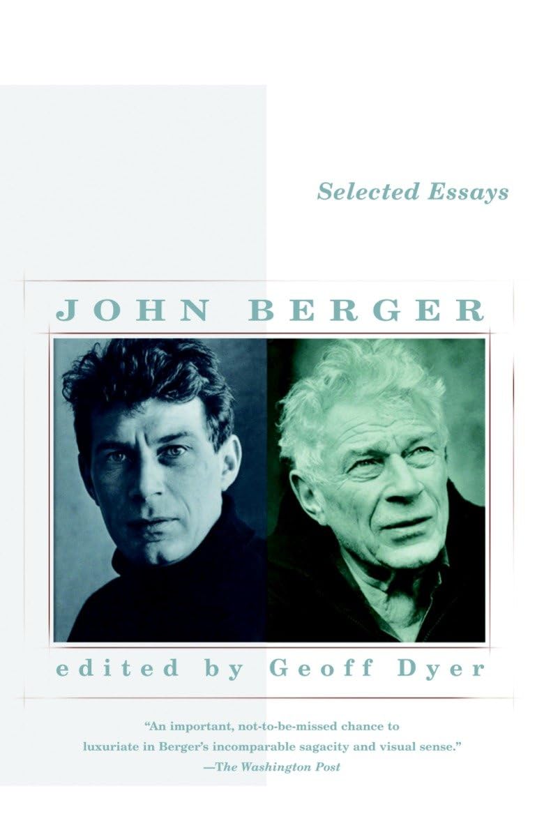 Selected Essays: John Berger, Geoff Dyer: 9780375713187: Amazon.com: Books