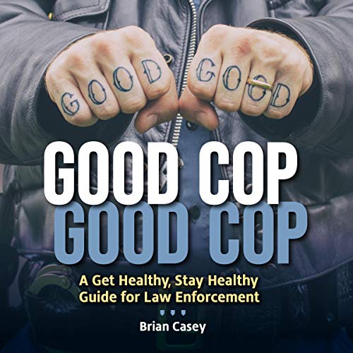 Amazon.com: Good Cop, Good Cop: A Get Healthy, Stay Healthy Guide for Law Enforcement (Audible ...