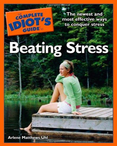 The Complete Idiot's Guide to Beating Stress: Uhl, Arlene Matthews ...