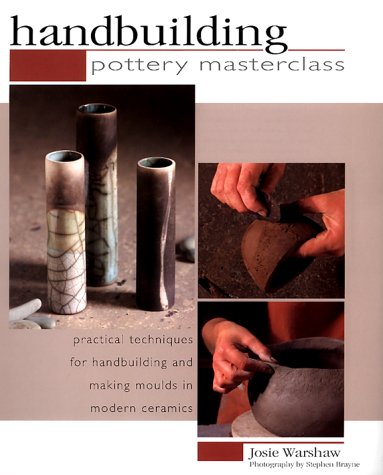 Pottery Masterclass: Handbuilding: Practical Techniques for ...