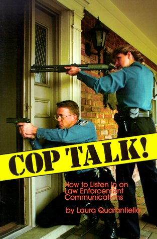 Cop Talk!: How to Listen in on Law Enforcement Communications ...