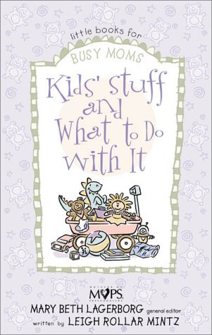 Kids' Stuff and What to Do with It: Mintz, Leigh Rollar, Lagerborg ...