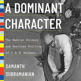 A Dominant Character: The Radical Science and Restless Politics of J.B ...