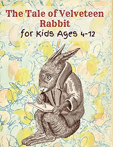 The Tale of Velveteen Rabbit for Kids Ages 4 -12 : Classic Kids Books ...