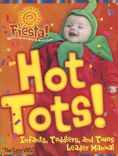 VBS-Fiesta-Hot Tots! Infants, Toddlers, and Twos: Leader Manual (Group ...