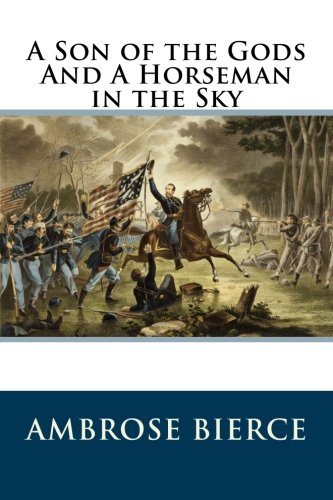 A Son of the Gods And A Horseman in the Sky: Bierce, Ambrose, Anderson ...