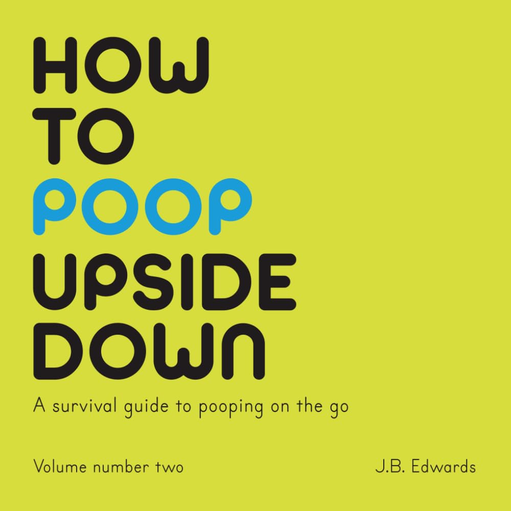 Amazon.com: How To Poop Upside Down: A survival guide to pooping on the ...