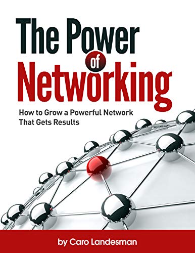 The Power of Networking: How to Grow a Powerful Network to Get The ...