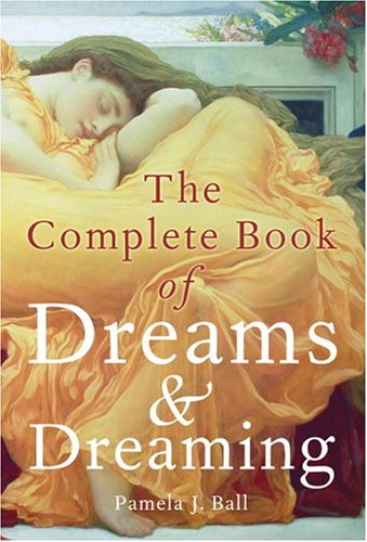 The Complete Book of Dreams and Dreaming: Ball, Pamela: 9780517226445 ...