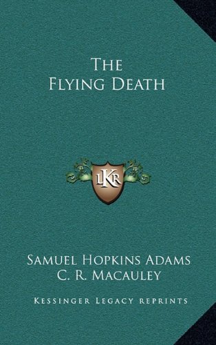 The Flying Death: Adams, Samuel Hopkins, Macauley, C. R.: 9781163332740 ...