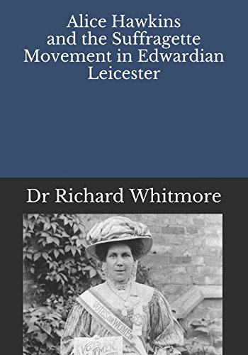 Alice Hawkins: And the Suffragette Movement in Edwardian Leicester ...
