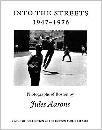 Into the streets, 1947-1976: Photographs of Boston: Jules Aarons, Aaron ...