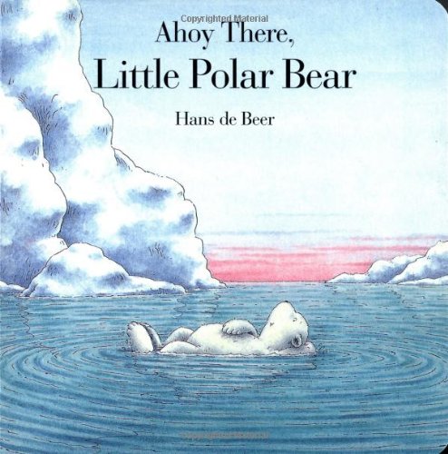 Amazon.com: Ahoy There, Little Polar Bear: 9780735810792: De Beer, Hans ...
