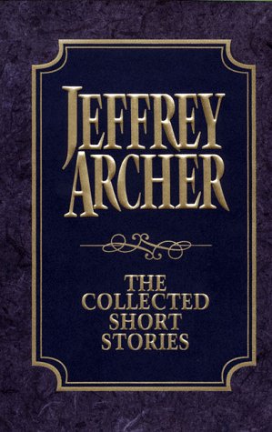 The Collected Short Stories: Jeffrey Archer's Previously Published ...