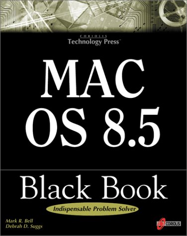 Mac OS 8.5 Black Book: The Power User's Guidebook That Picks Up Where ...
