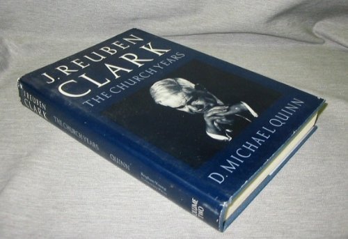 J. Reuben Clark: The Church Years: Quinn, D. Michael: 9780842521376 ...