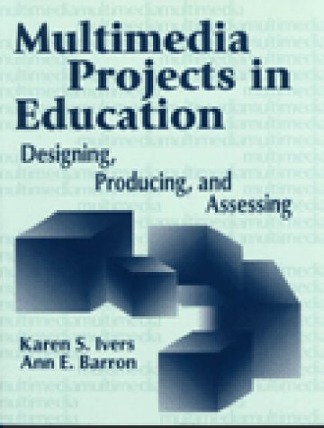 Buy Multimedia Projects in Education: Designing, Producing, and ...