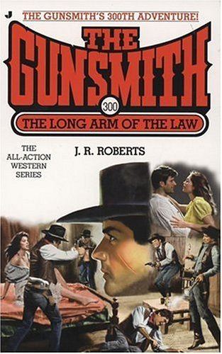 The Gunsmith 300: The Long Arm of the Law (Gunsmith, The): Roberts, J ...