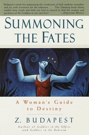 Summoning the Fates: A Woman's Guide to Destiny: Budapest, Zsuzsanna ...