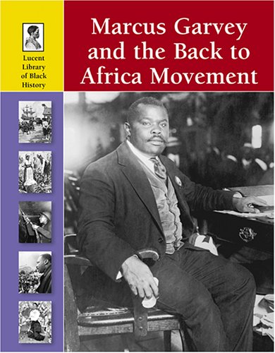 Marcus Garvey and the Back to Africa Movement (Lucent Library of Black ...