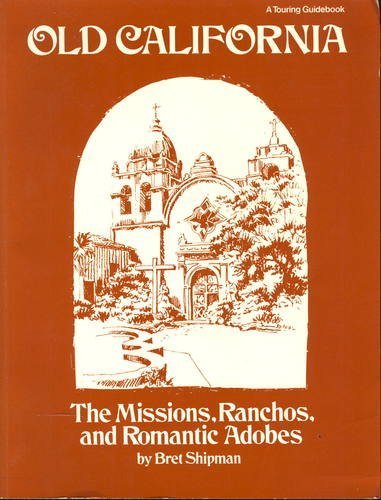 Old California: The Missions, Ranchos, and Romantic Adobes: Shipman ...