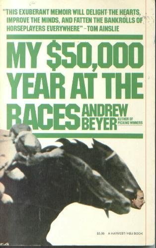 My $50,000 Year at the Races (A Harvest/Hbj Book): Beyer, Andrew ...