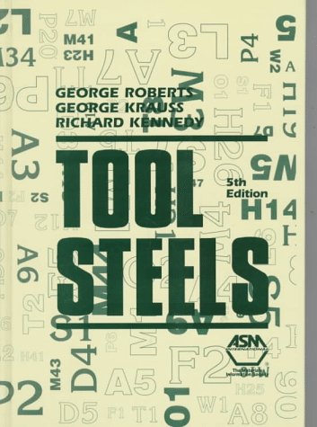 Tool Steels: George Roberts, George Krauss, Richard Kennedy ...