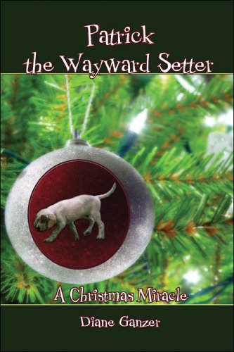 Patrick the Wayward Setter: A Christmas Miracle: Ganzer, Diane ...
