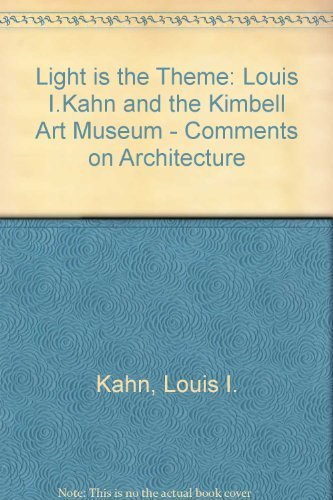 Light Is the Theme: Louis I Kahn and the Kimbell Art Museum by Nell E ...