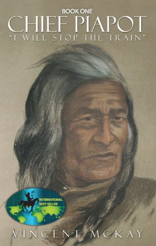 Chief Piapot "I Will Stop the Train": McKay, Vincent: 9780986509605 ...