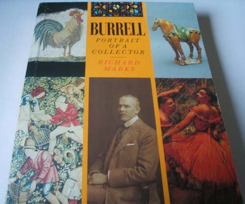 Burrell: A portrait of a collector : Sir William Burrell, 1861-1958 ...