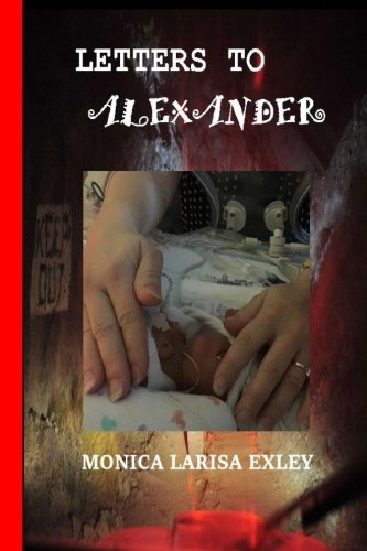 Letters to Alexander: Exley, Monica Larisa: 9781539544272: Amazon.com ...
