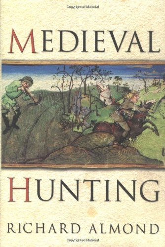 Medieval Hunting: Almond, Richard: 9780750921626: Amazon.com: Books