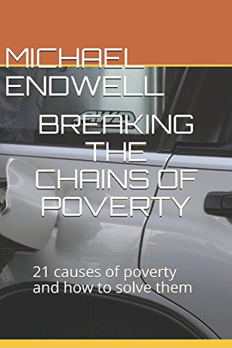 BREAKING THE CHAINS OF POVERTY: 21 causes of poverty and how to solve ...