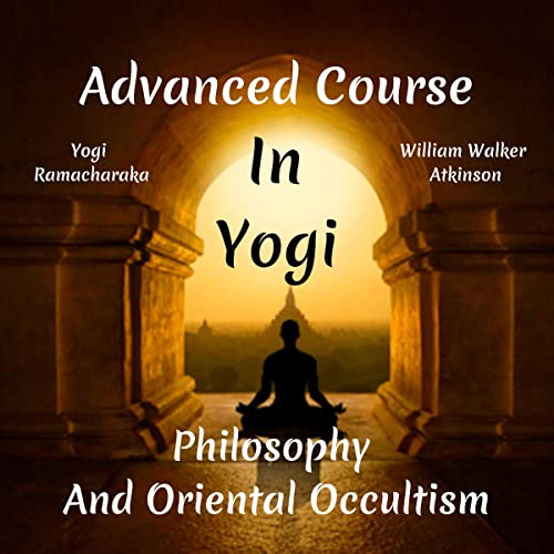 Amazon.com: Advanced Course in Yogi Philosophy and Oriental Occultism ...