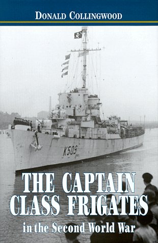 The Captain Class Frigates in the Second World War: An Operational ...