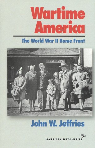 Wartime America: The World War II Home Front (American Ways Series ...