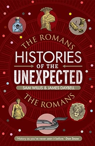 Histories of the Unexpected: The Romans: Willis, Sam, Daybell, James ...