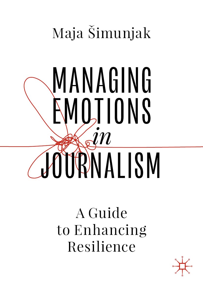 Buy Managing Emotions in Journalism: A Guide to Enhancing Resilience ...