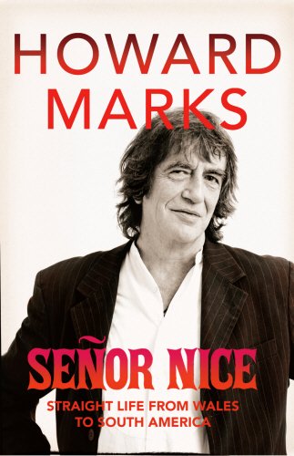 Senor Nice: Straight Life from Wales to South America: Marks, Howard ...