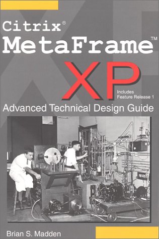 Citrix MetaFrame XP: Advanced Technical Design Guide: Madden, Brian S ...