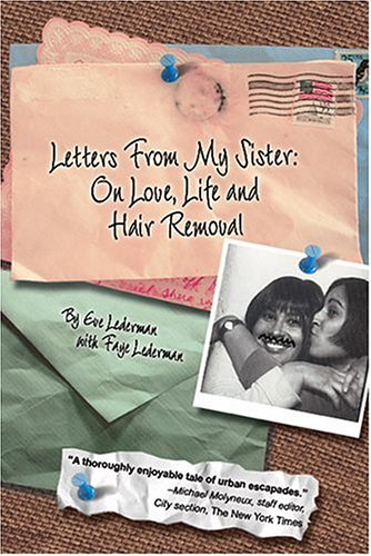 Letters From My Sister: On Love, Life and Hair Removal: Lederman, Eve ...