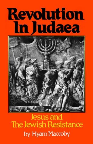 Revolution in Judaea: Jesus and the Jewish Resistance: MacCoby, Hyam ...