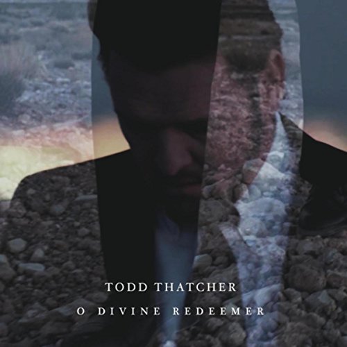 Play O Divine Redeemer by Todd Thatcher on Amazon Music