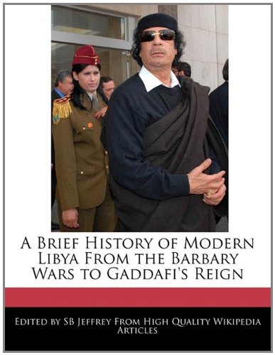 A Brief History of Modern Libya from the Barbary Wars to Gaddafi's ...